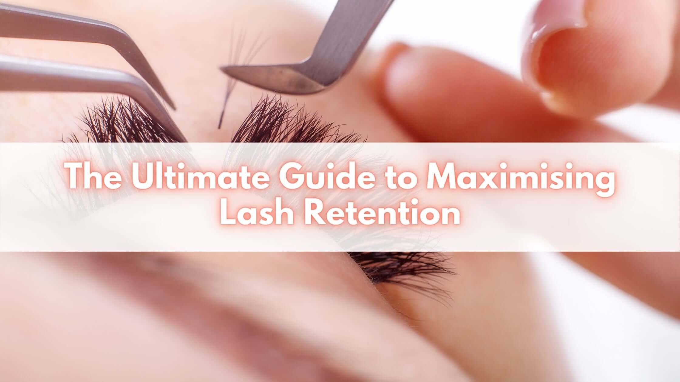 The Ultimate Guide to Maximising Lash Retention – Lash Jungle
